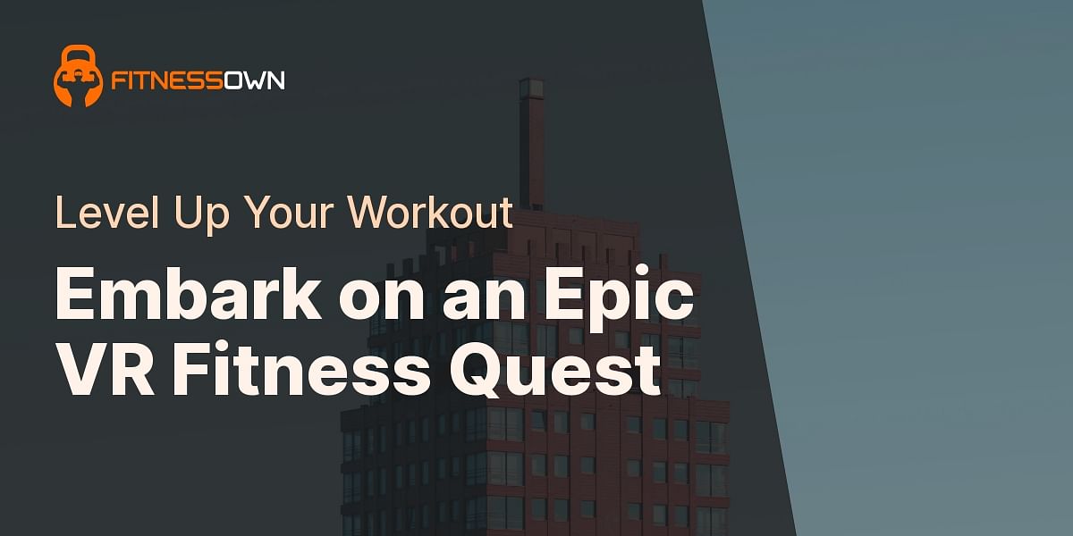 Setting Up Your VR Fitness Journey: A Step-by-Step Guide | Fitness Own
