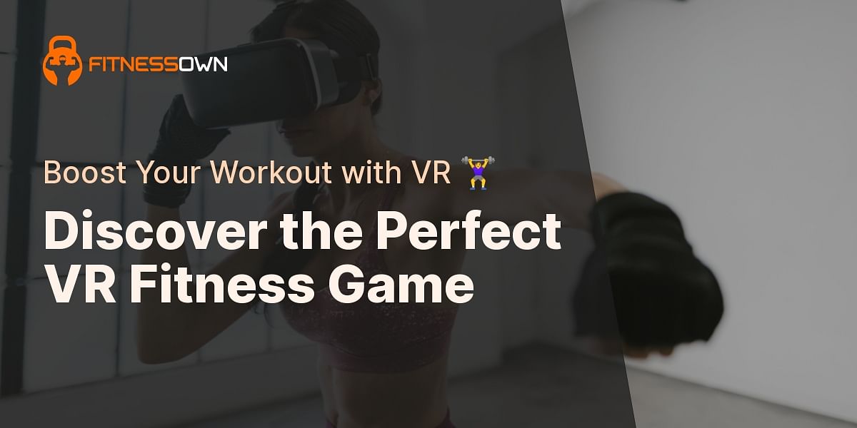 Find Your Perfect VR Fitness Game | Fitness Own
